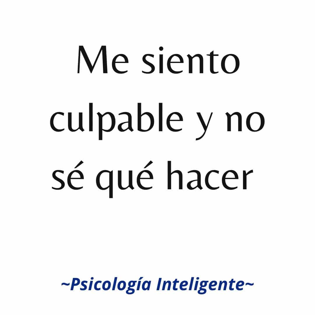 Me siento culpable y no sé que hacer - Psicologia Inteligente